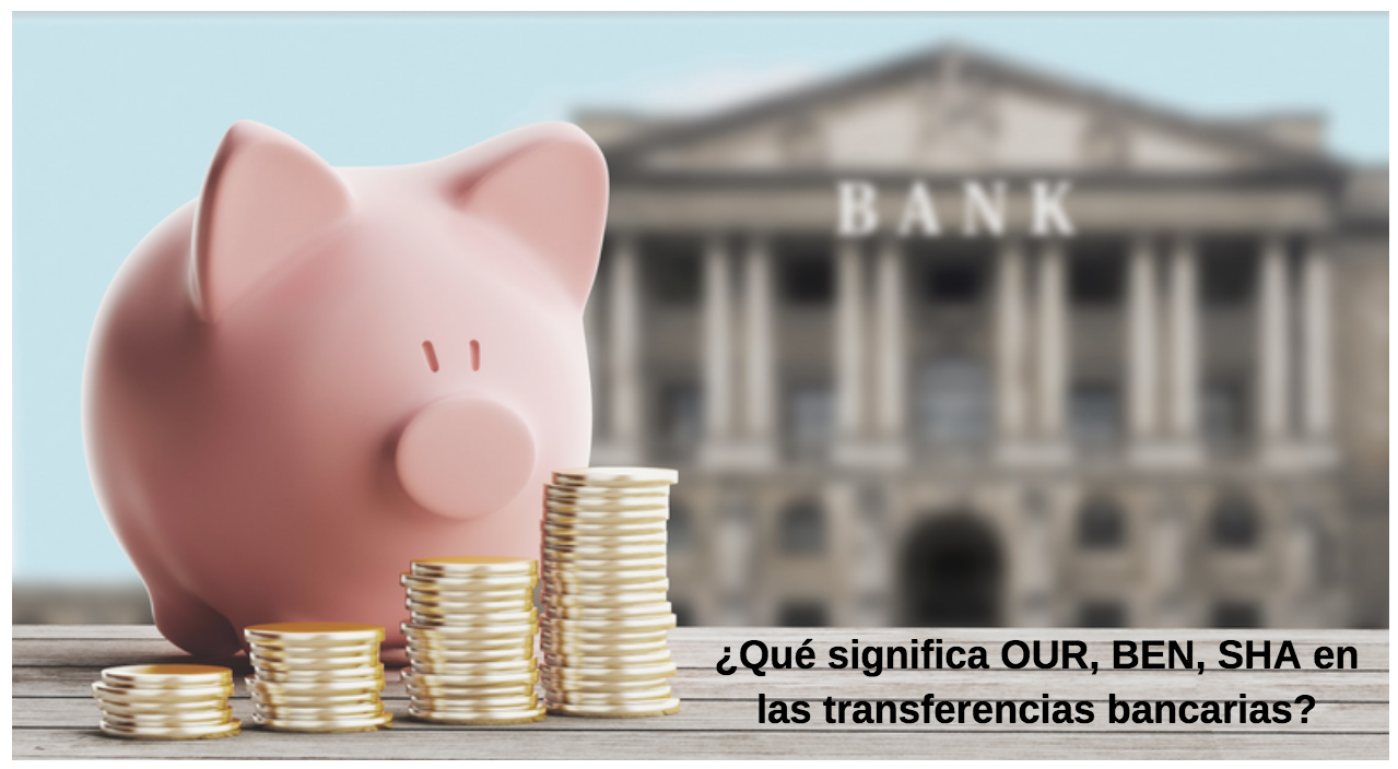 ¿Qué significa OUR, BEN, SHA en las transferencias bancarias? | Rankia