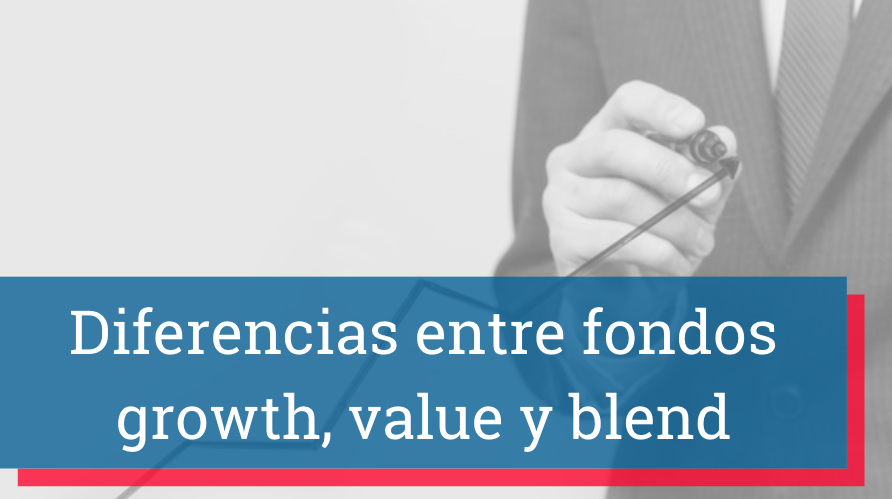Diferencias entre fondos growth, fondos value y fondos blend - Rankia