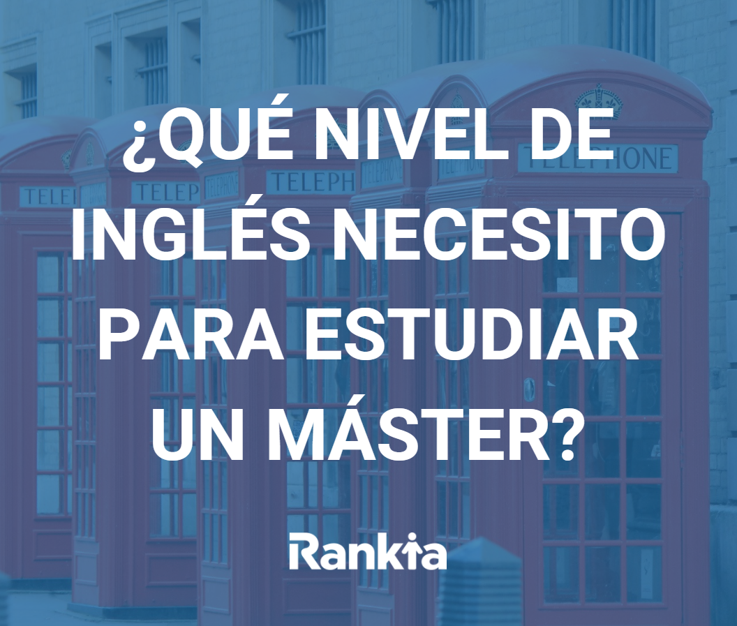 ¿Qué nivel de inglés necesitas para estudiar un máster? - Rankia
