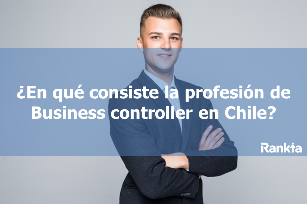 ¿En qué consiste la profesión de Business controller en Chile? | Rankia