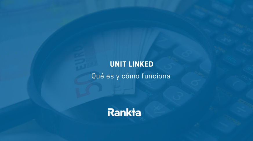 Unit Linked: qué es y cómo funciona - Rankia