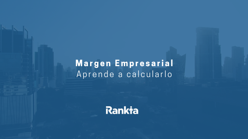 ¿Qué es y Cómo se calcula el Margen Empresarial? | Rankia