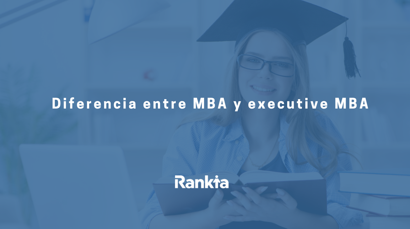Diferencia entre MBA y executive MBA | Rankia