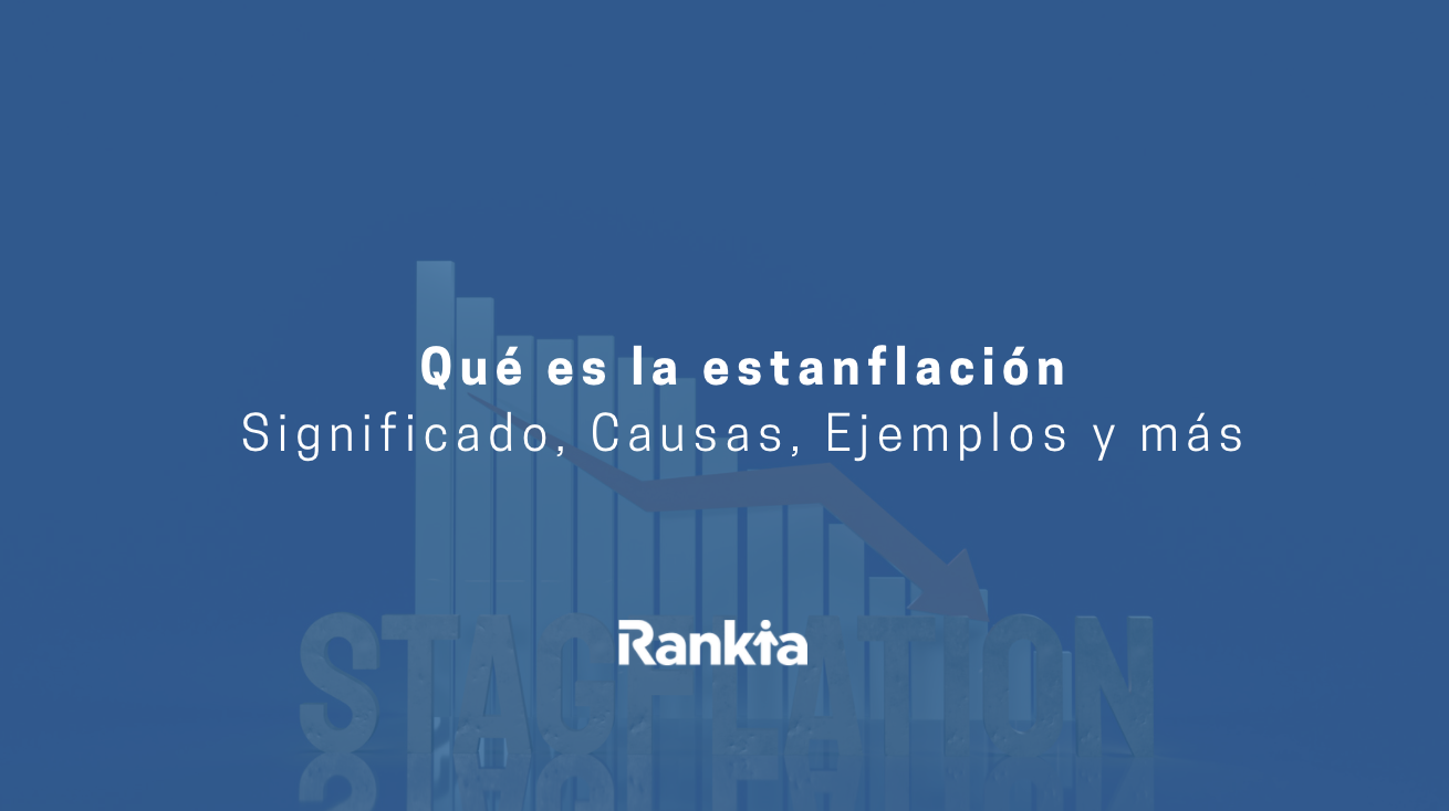 Qué es la Estanflación | Significado, Causas, Ejemplos y más | Rankia
