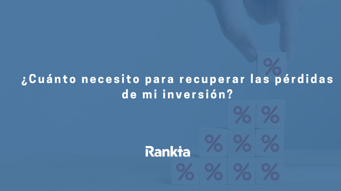 ¿Cuánto necesito para recuperar las pérdidas de mi inversión? - Rankia