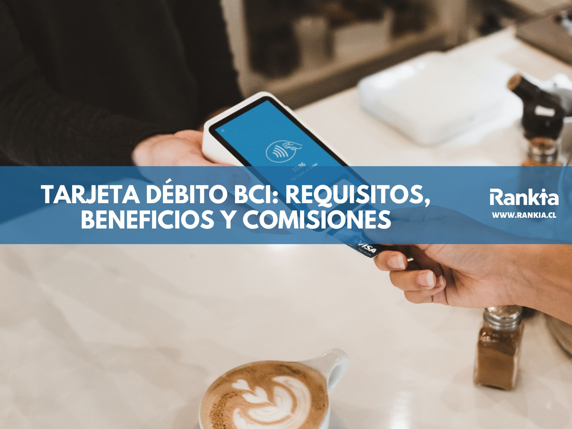 Tarjeta débito Bci: requisitos, beneficios y comisiones | Rankia