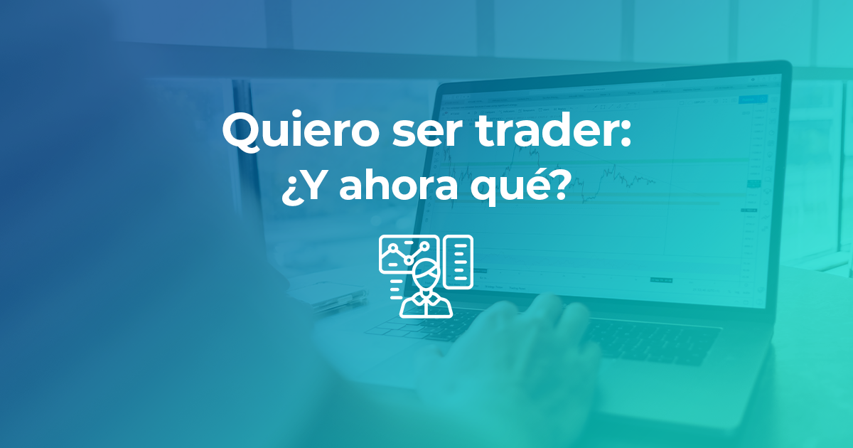 Quiero ser Trader, ¿Y ahora qué? | Rankia