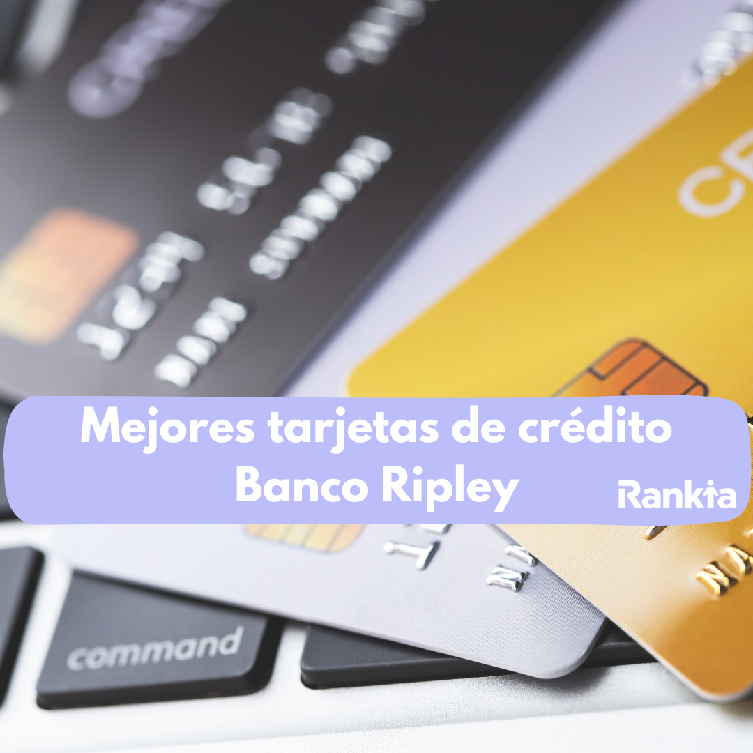 Mejores Tarjetas de Crédito de Banco Ripley | Rankia