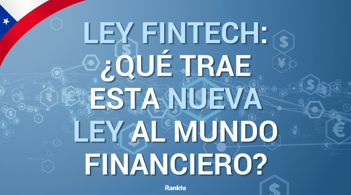 Ley Fintech en Chile: ¿Qué trae esta nueva ley al mundo financiero? | Rankia
