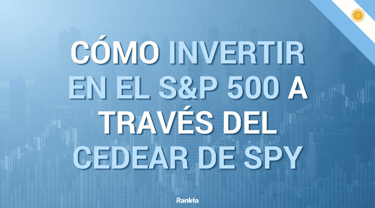 CEDEAR SPY: Ratio y cómo invertir en S&P 500 | Rankia