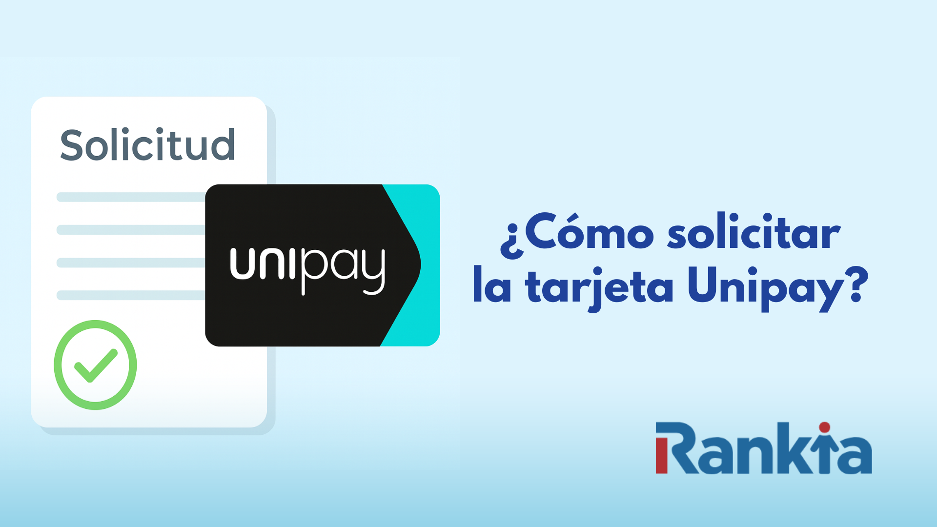 Cómo solicitar la tarjeta Unipay: requisitos y pasos para obtenerla